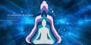 Vijnanamaya Kosha: The Wisdom Body and the Path to Self-Realization ...